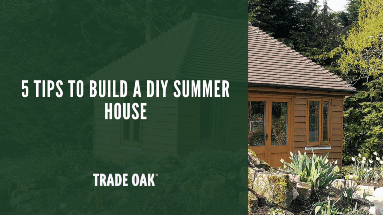 5 Tips to Build a DIY Summer House | Trade Oak Building Kits