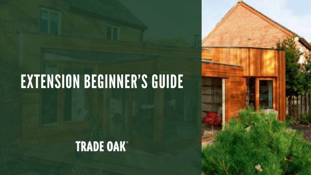 A Beginner’s Guide to Home Extensions | Trade Oak Building Kits